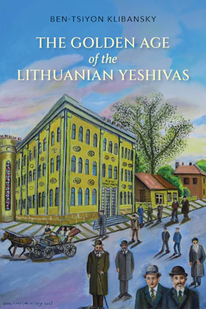 The Golden Age of the Lithuanian Yeshivas